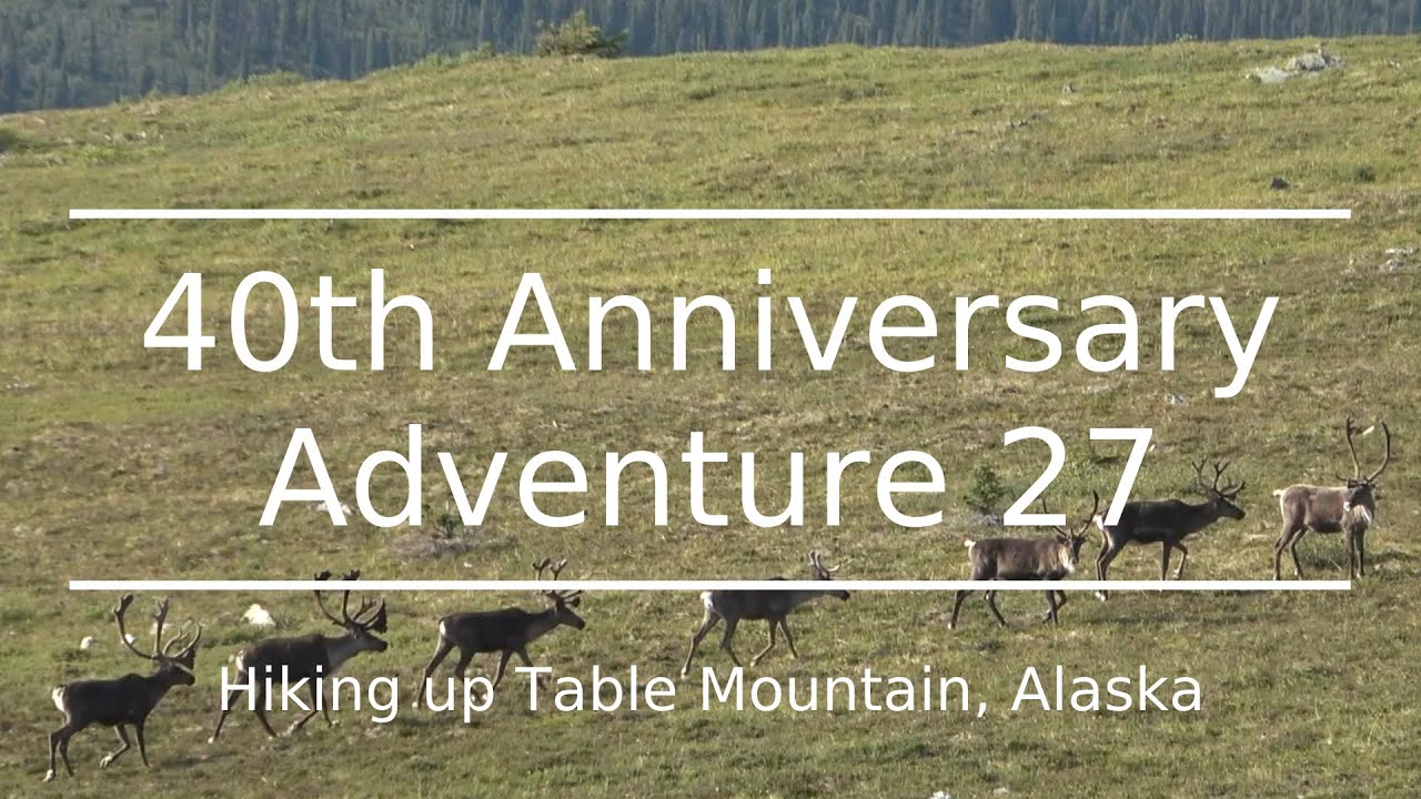 40th Anniversary Adventure #27, Hiking up Table Mountain, Alaska ...