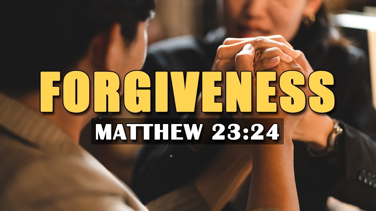 Forgiveness - Matthew 23:24 - YouTube