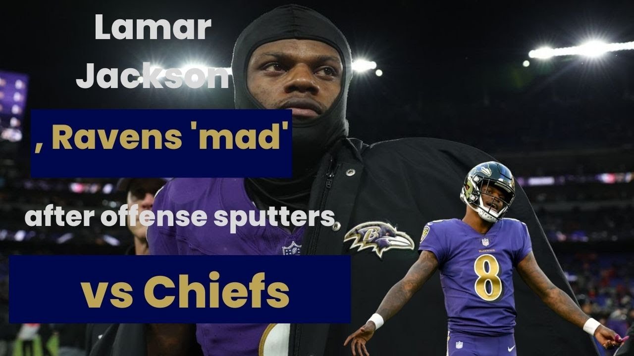 Lamar Jackson, Ravens 'mad' after offense sputters vs Chiefs | NY ...