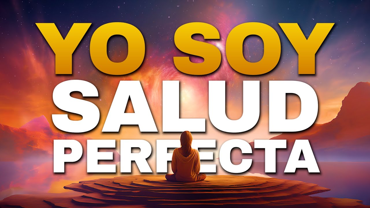 🌿 YO SOY SALUD PERFECTA - Afirmaciones y Decretos para la Salud ...