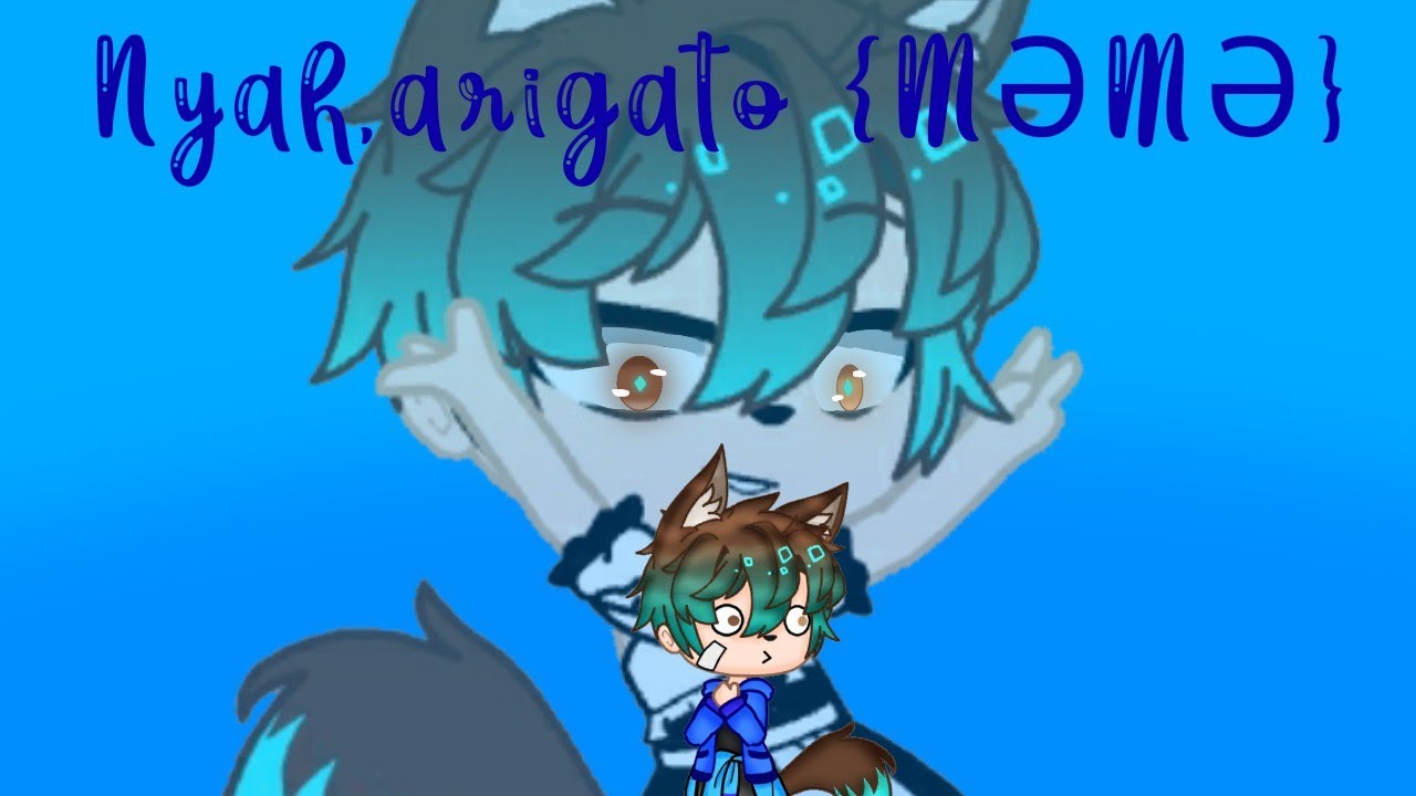 Nyah,Arigato {MƏMƏ}《G.C》 - YouTube