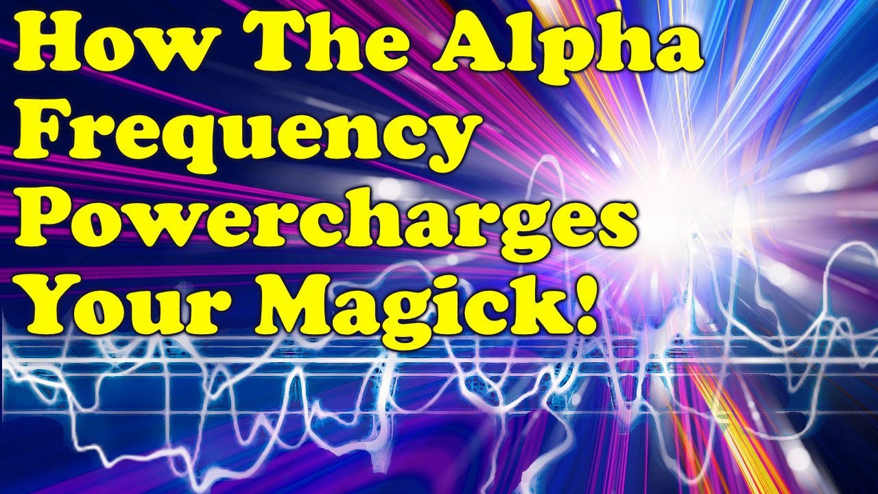How the Alpha Frequency can Powercharge your Magick! - YouTube