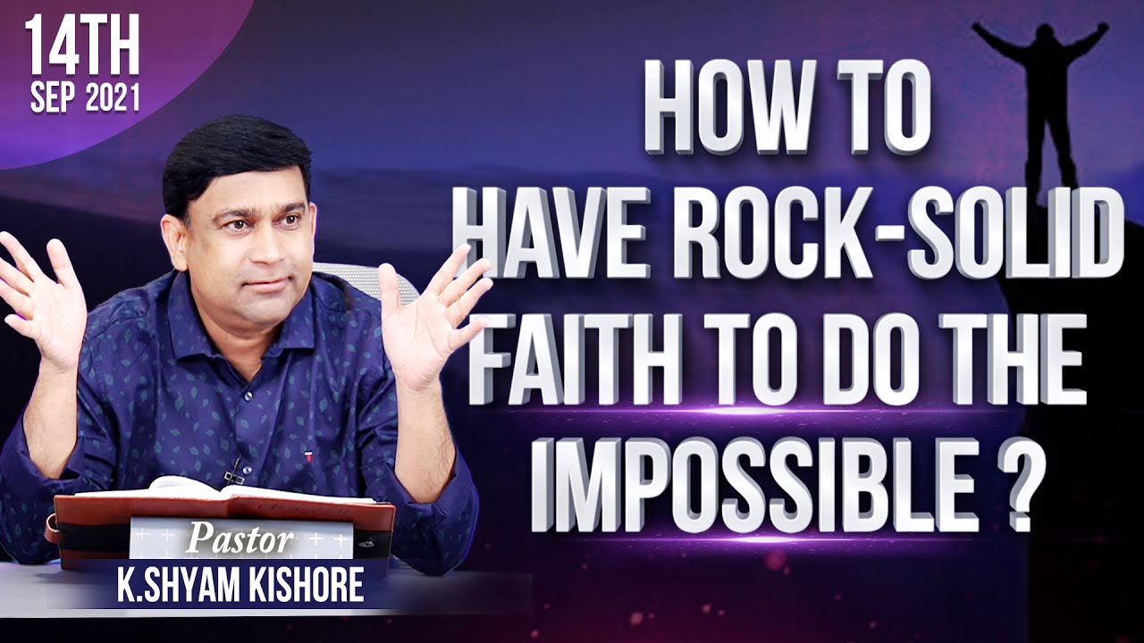 How to have Rock-Solid Faith to do the Impossible | K Shyam Kishore ...