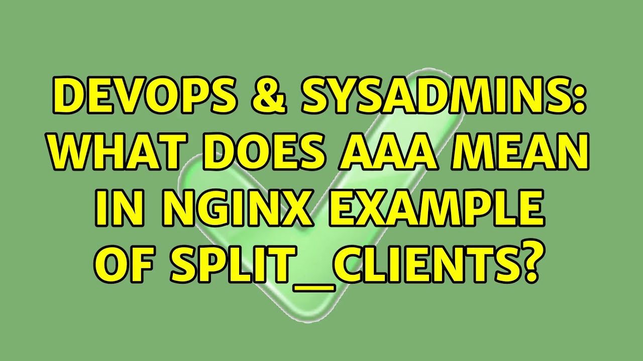 DevOps SysAdmins What Does AAA Mean In Nginx Example Of Split DevOps SysAdmins What Does AAA Mean In Nginx Example Of Split