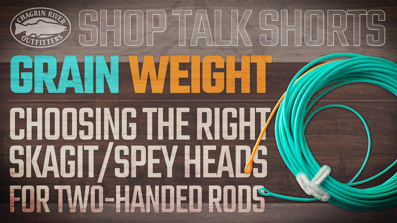 Best Skagit/Spey Head Grain Weight For Optimal Two-Handed Rod ...