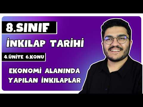 8.Sınıf İnkılap Tarihi 4.Ünite Ekonomi Alanında Yapılan İnkılaplar