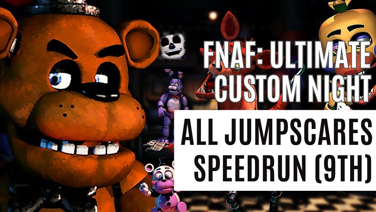 FNAF: Ultimate Custom Night - All Jumpscares Speedrun (9th) - YouTube