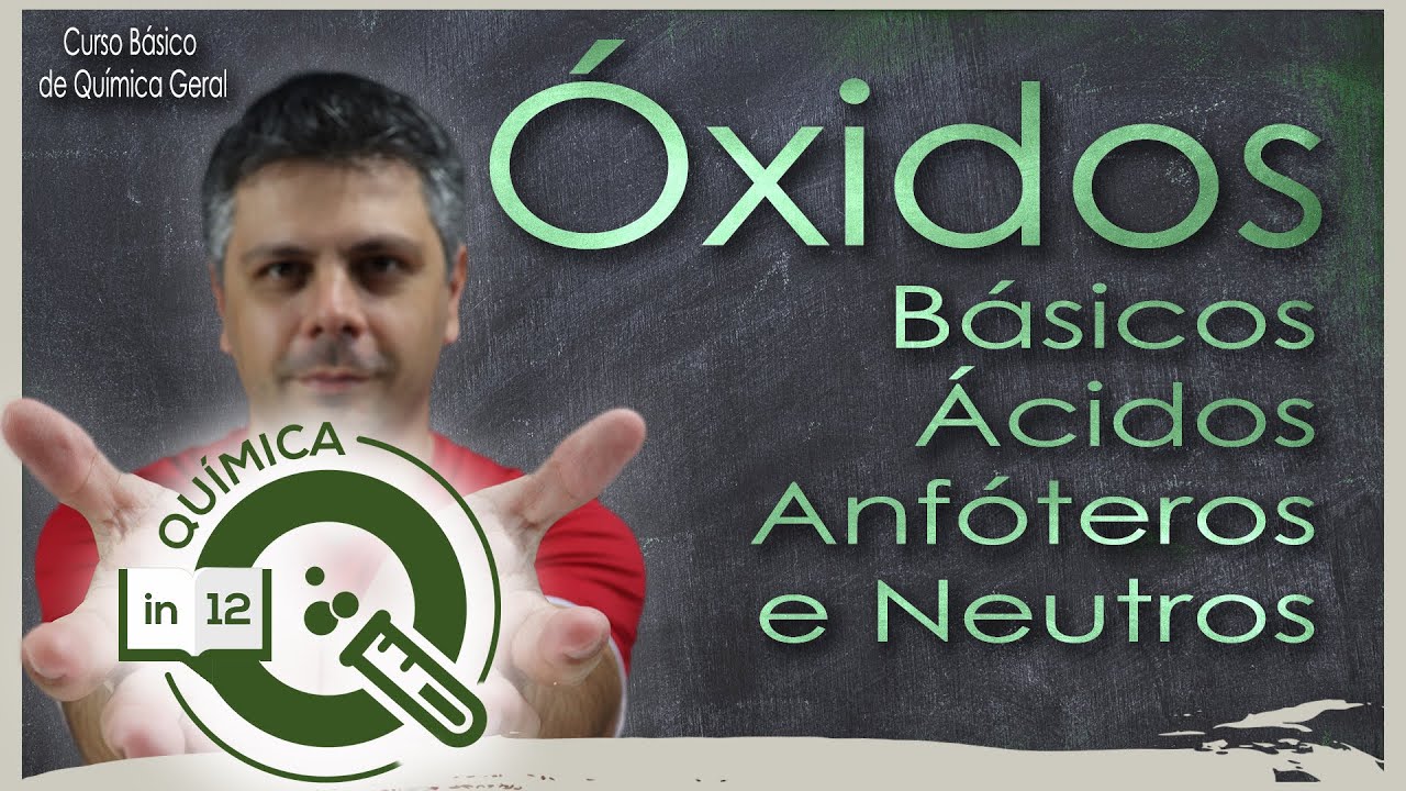 ÓXIDOS (BÁSICOS - ÁCIDOS -ANFÓTEROS e NEUTROS) Química Inorgânica - YouTube