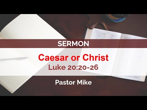 20200920 (Changi Bethany Church) Caesar Or Christ. Rev Michael Phua ...