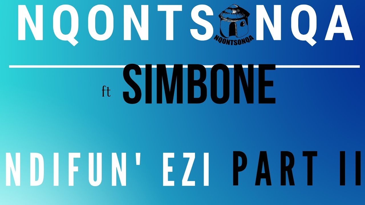 Nqontsonqa - Ndifun' ezi Part II ft Simbone - YouTube