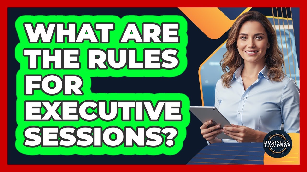 What Are The Rules For Executive Sessions? - YouTube