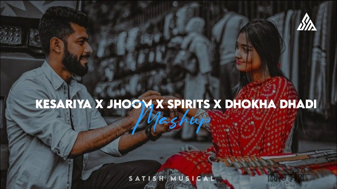 Kesariya X Jhoom X Spirits X Dhokha Dhadi ll SATISH MUSICAL ll chill ...