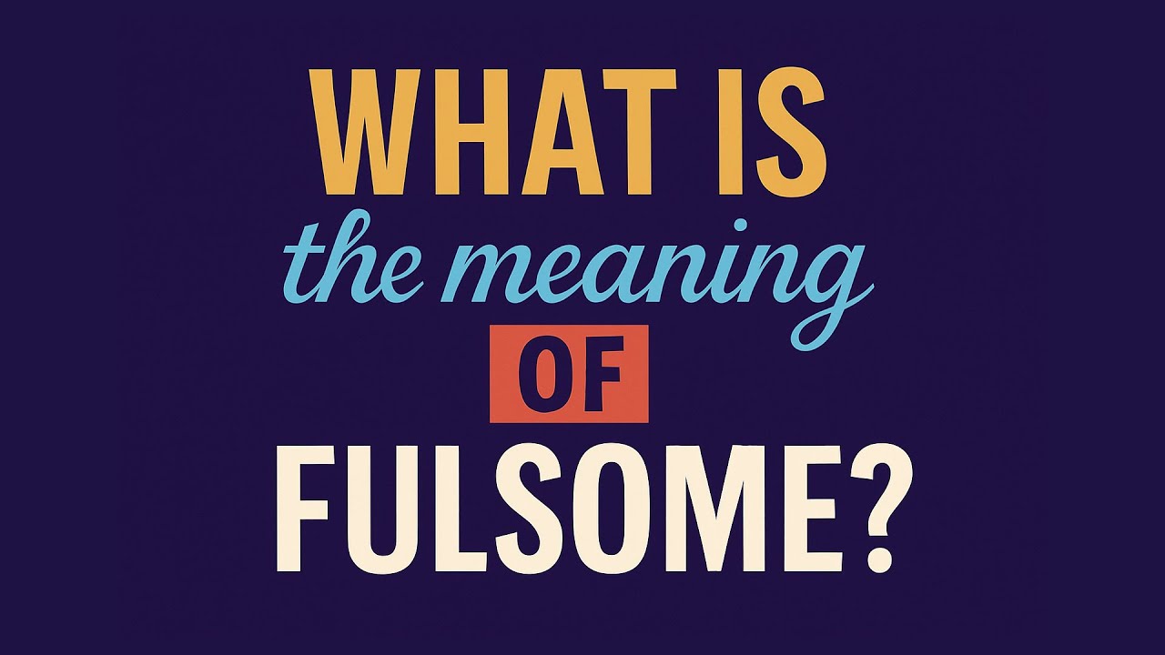 What is the meaning of Fulsome? - YouTube