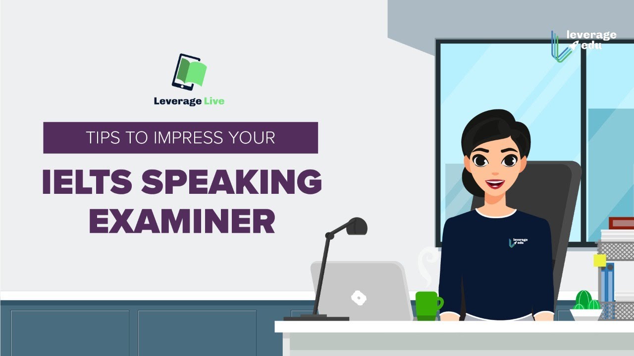 IELTS Speaking tips | How to score at an IELTS Speaking Test | Leverage ...