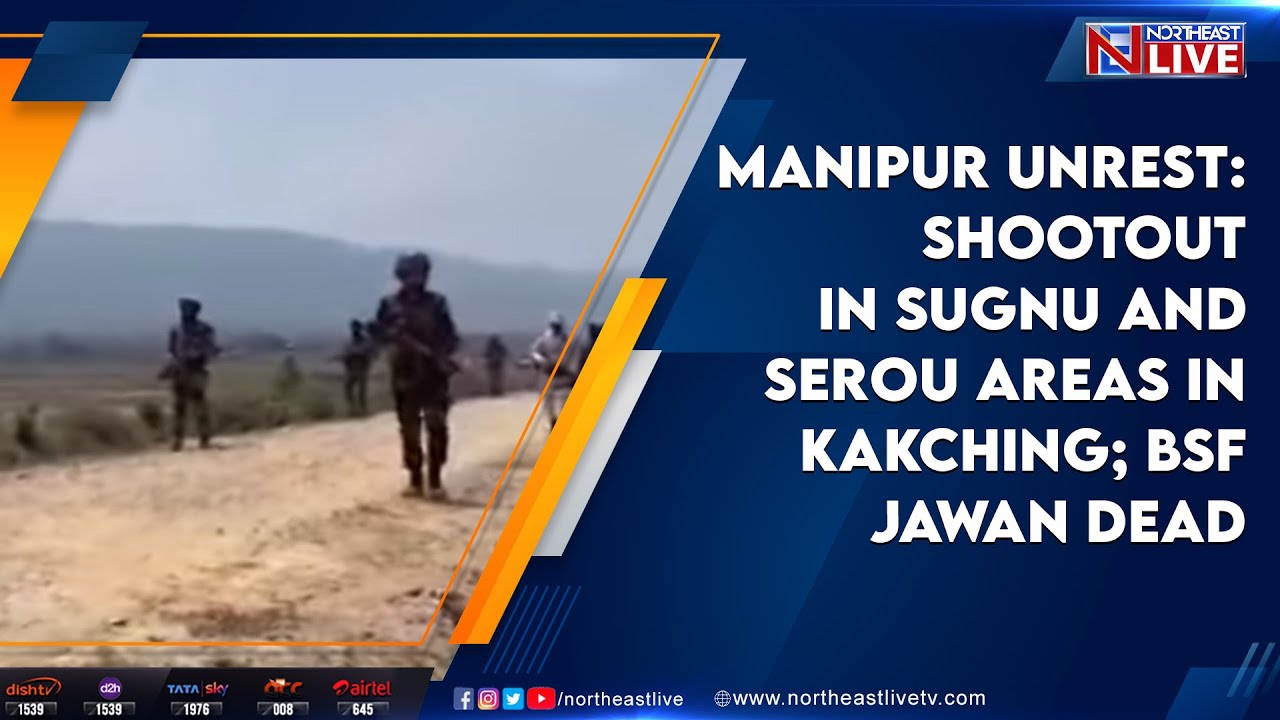 Manipur unrest: Shootout in Sugnu and Serou areas in Kakching; BSF ...