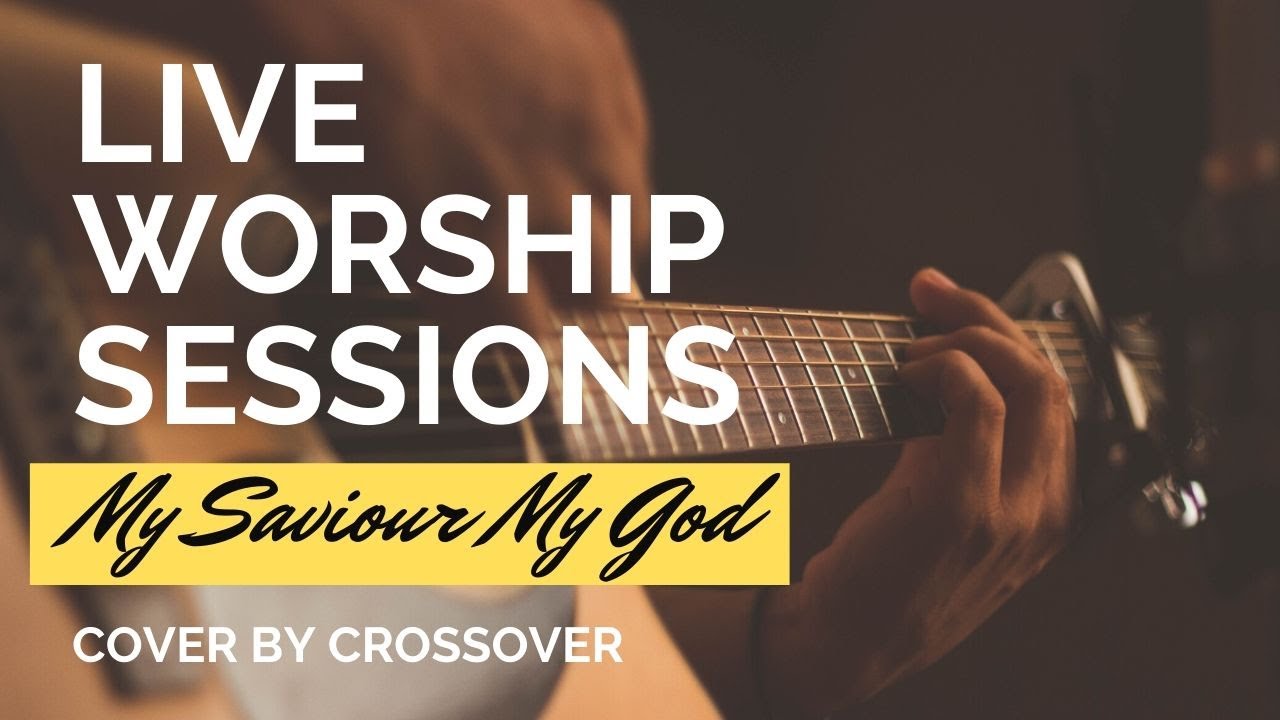 My Saviour, My God - LIVE // Cover by Crossover // Virtual Reality Camp ...