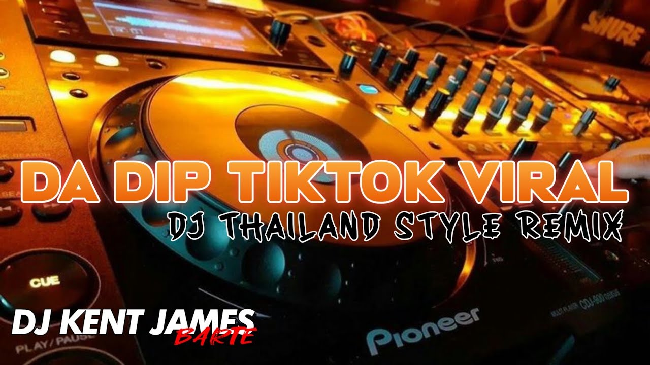 DA DIP TIKTOK VIRAL THAILAND STYLE REMIX ( DJ KENT JAMES ) - YouTube