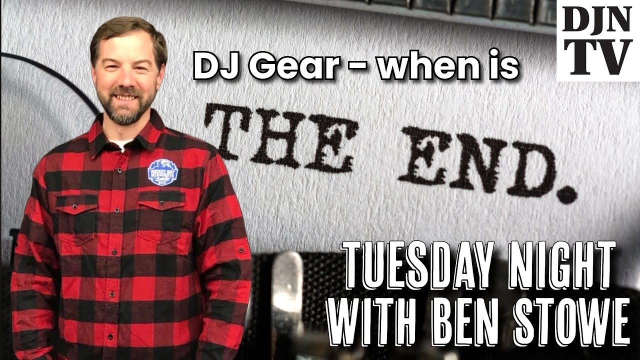 When Is The End For My DJ Gear: on Tuesday Night With Ben Stowe #DJNTV ...