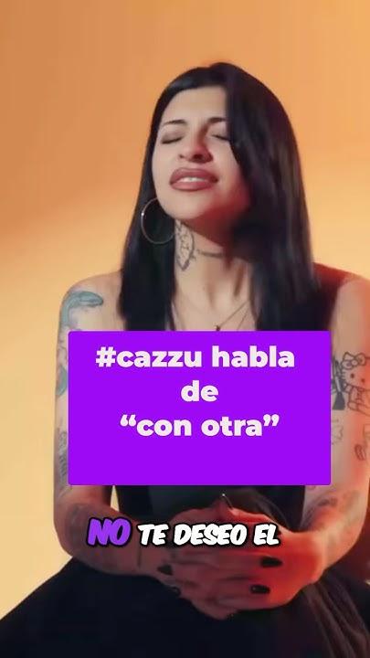 #cazzu cuenta como nació #conotra #teamcazzu #chisme #cazzufans - YouTube