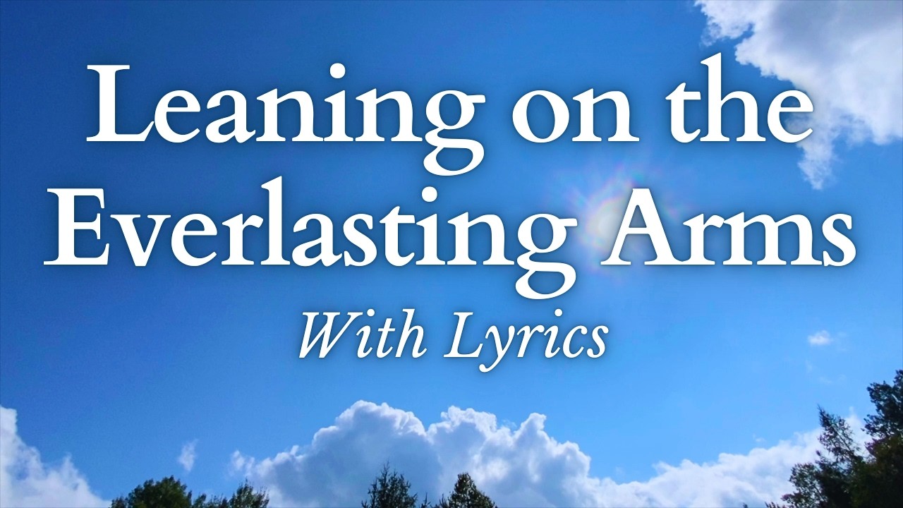 Leaning on the Everlasting Arms (What a Fellowship, What a Joy Divine ...