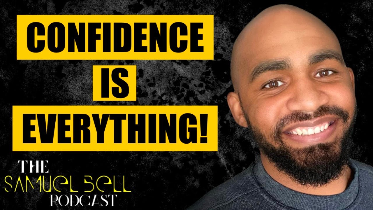 DEVELOP CONFIDENCE: Confidence is EVERYTHING! | The Samuel Bell Podcast Ep. #2 - YouTube