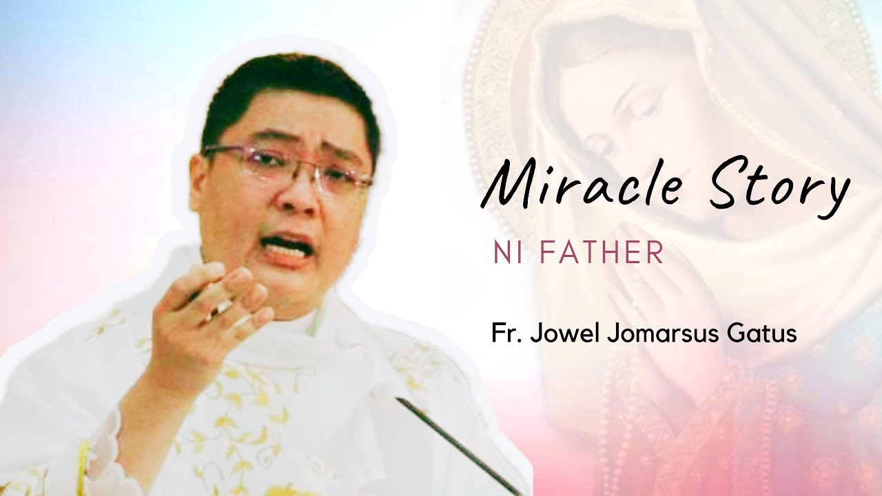 MUST WATCH!!! VIRAL MIRACLE STORY NI FATHER!!! FR. JOWEL JOMARSUS GATUS ...