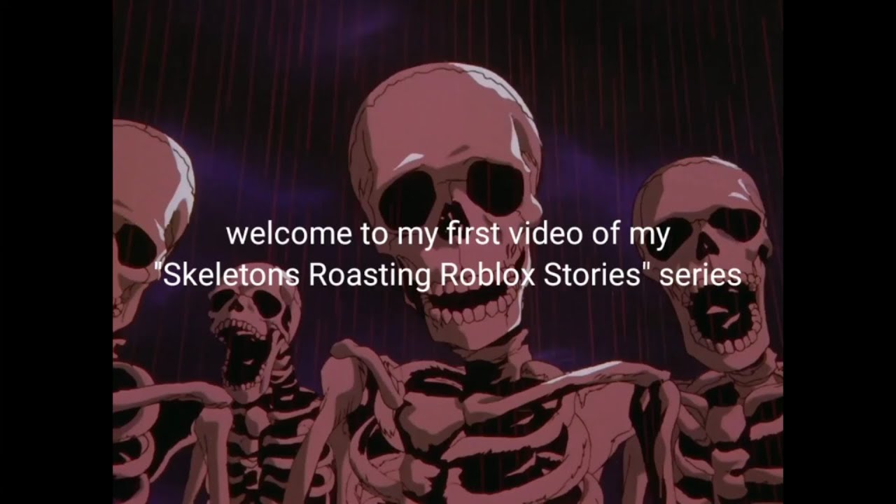 Skeletons Roasting Roblox Stories pt. 1 - YouTube