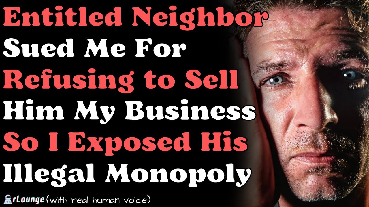 Entitled Neighbor Sued Me For Refusing to Sell Him My Business SO I ...