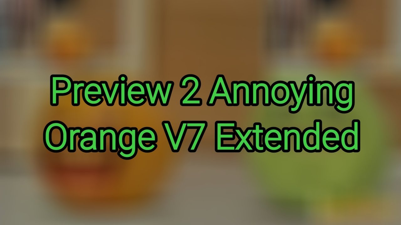 Preview 2 Annoying Orange V7 Extended - YouTube