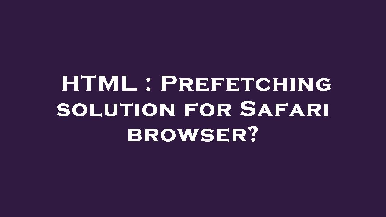 HTML : Prefetching solution for Safari browser? - YouTube