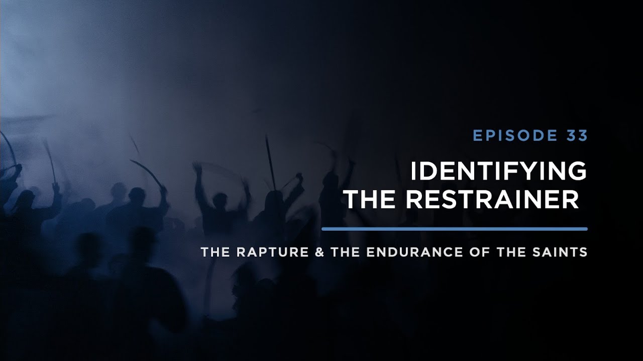 Identifying the Restrainer // THE RAPTURE & ENDURANCE OF THE SAINTS ...