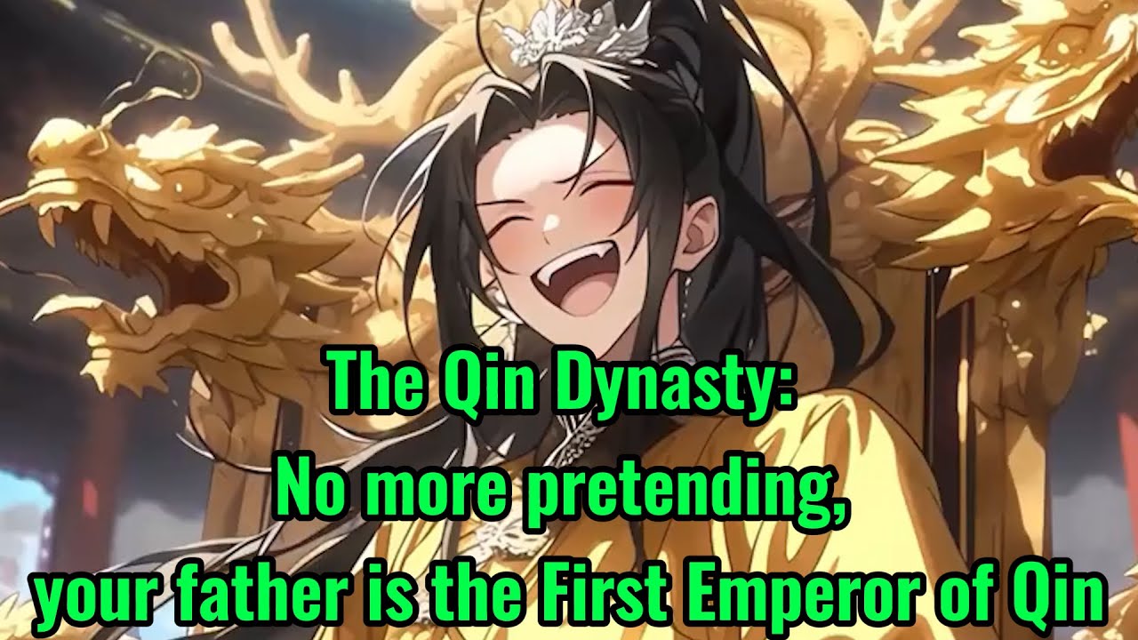 The Qin Dynasty: No more pretending, your father is the First Emperor ...