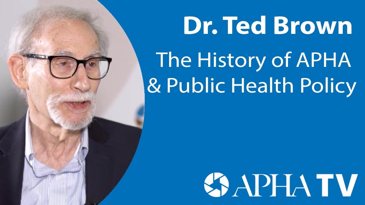 Dr. Ted Brown: The History of APHA & Public Health Policy - YouTube
