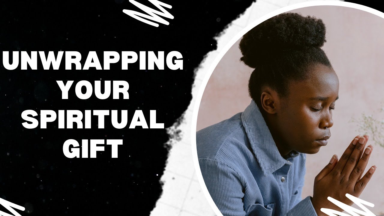HOW TO UNWRAPPED YOUR SPIRITUAL GIFTS - YouTube