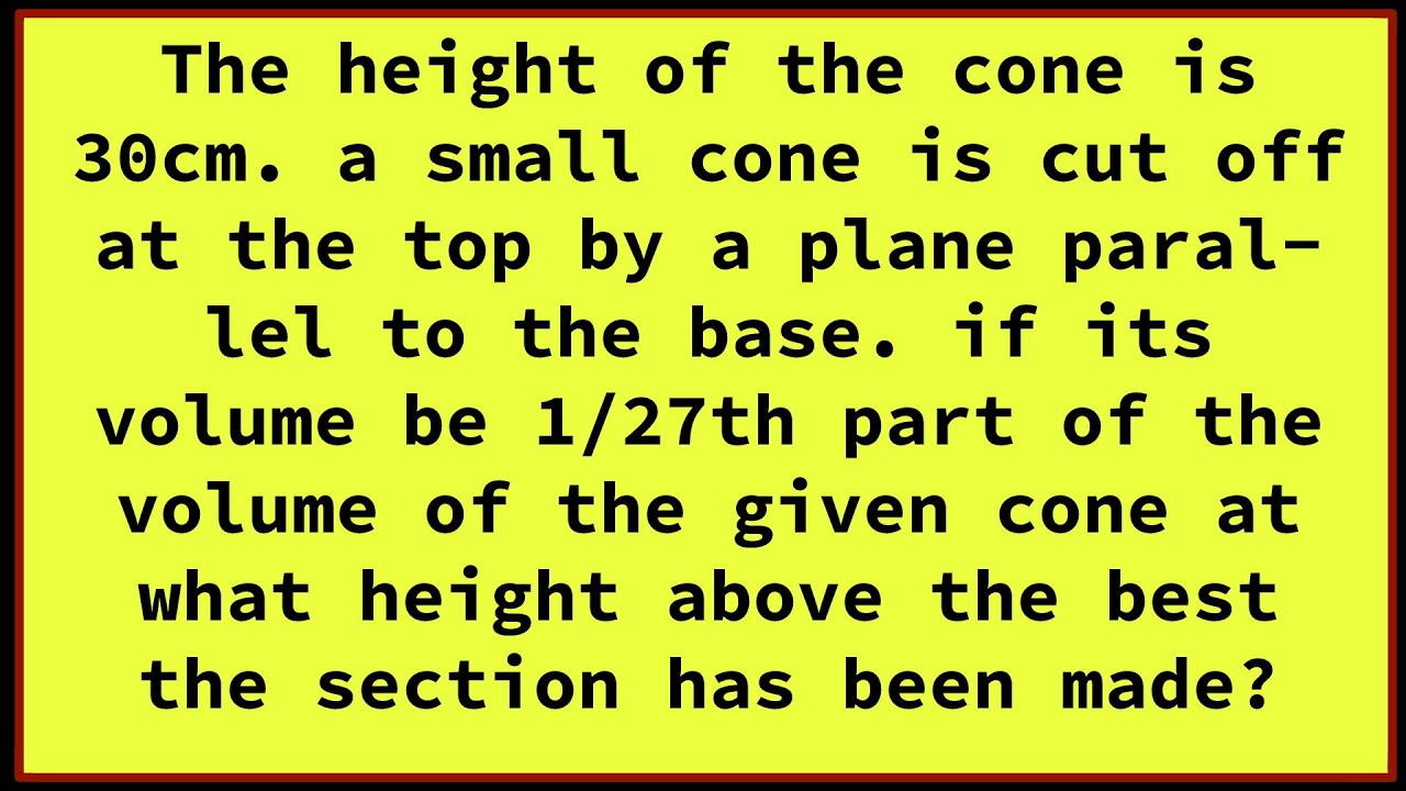 The height of the cone is 30cm. a small cone is cut off at the top by a ...