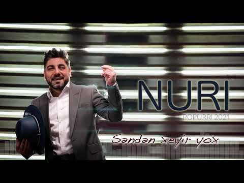 Nuri Sərinləndirici -  yeni POPPURİ 2021 (SƏNDƏN XEYİR YOX)
