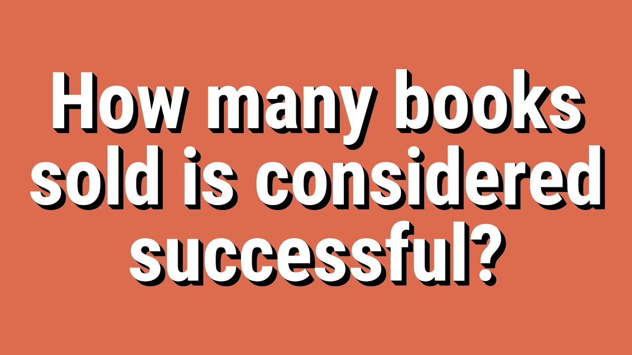 How Many Books Sold Is Considered Successful YouTube how-many-books-sold-is-considered-successful-youtube