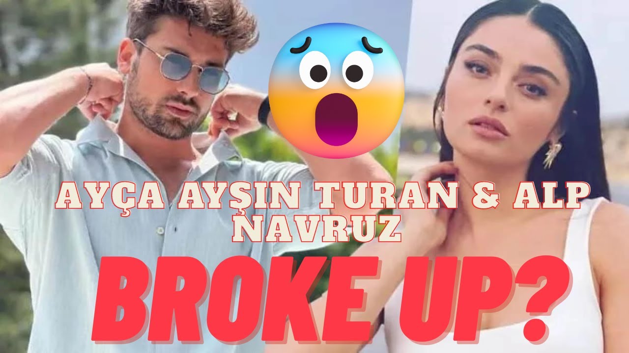 Did Ayça Ayşin Turan and Alp Navruz Break Up? 😥 Alp Navruz Flirted With ...