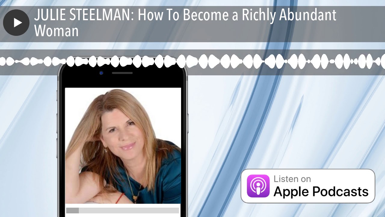 JULIE STEELMAN: How To Become a Richly Abundant Woman - YouTube