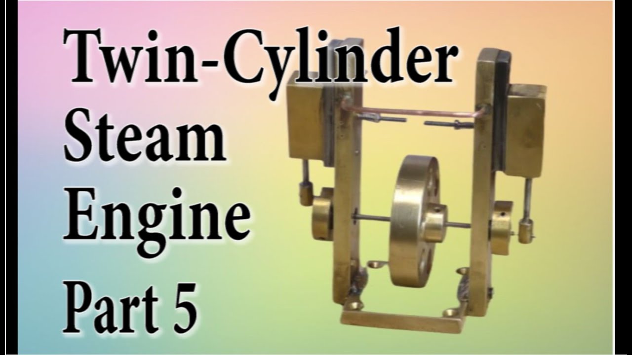 #274 Twin-Cylinder Steam Engine (Part 5) - YouTube