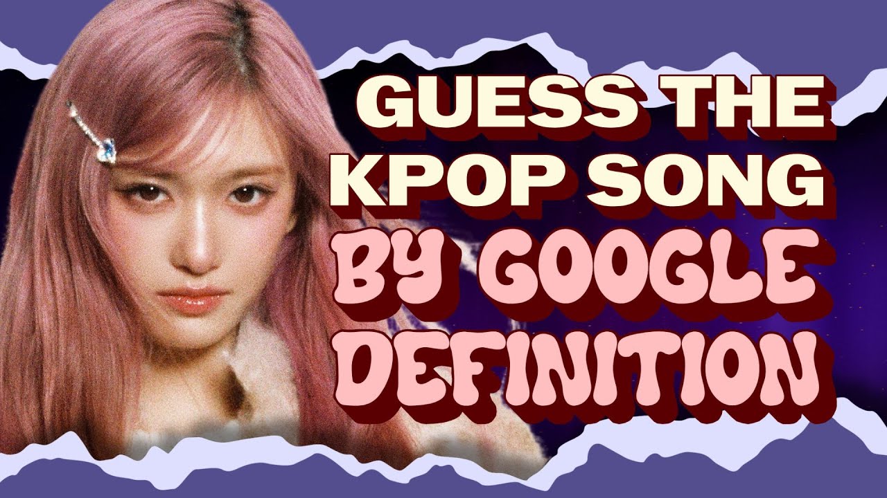 GUESS THE KPOP SONG BY GOOGLE DEFINITION 12 | KPOP GAME - YouTube