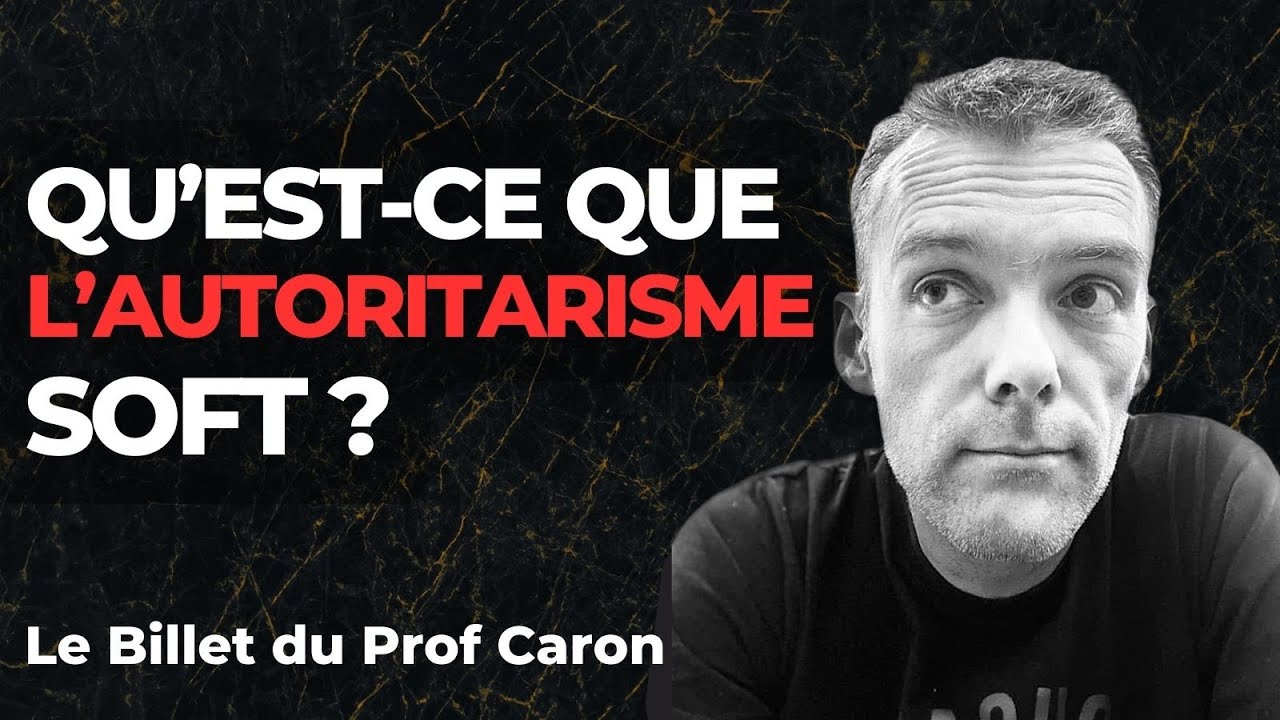 Le Billet du Prof Caron | Qu'est-ce que l'AUTORITARISME Soft ? - YouTube