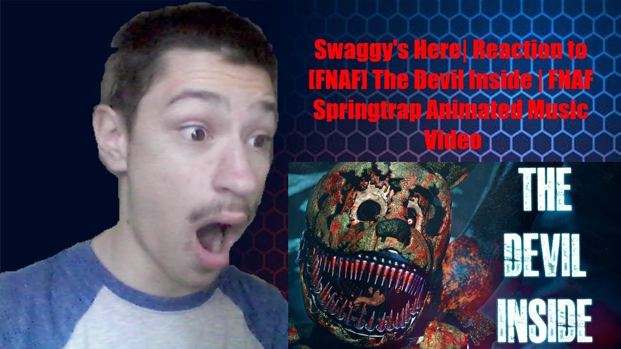 Swaggy's Here| Reaction to [FNAF] The Devil Inside | FNAF Springtrap Animated Music Video - YouTube