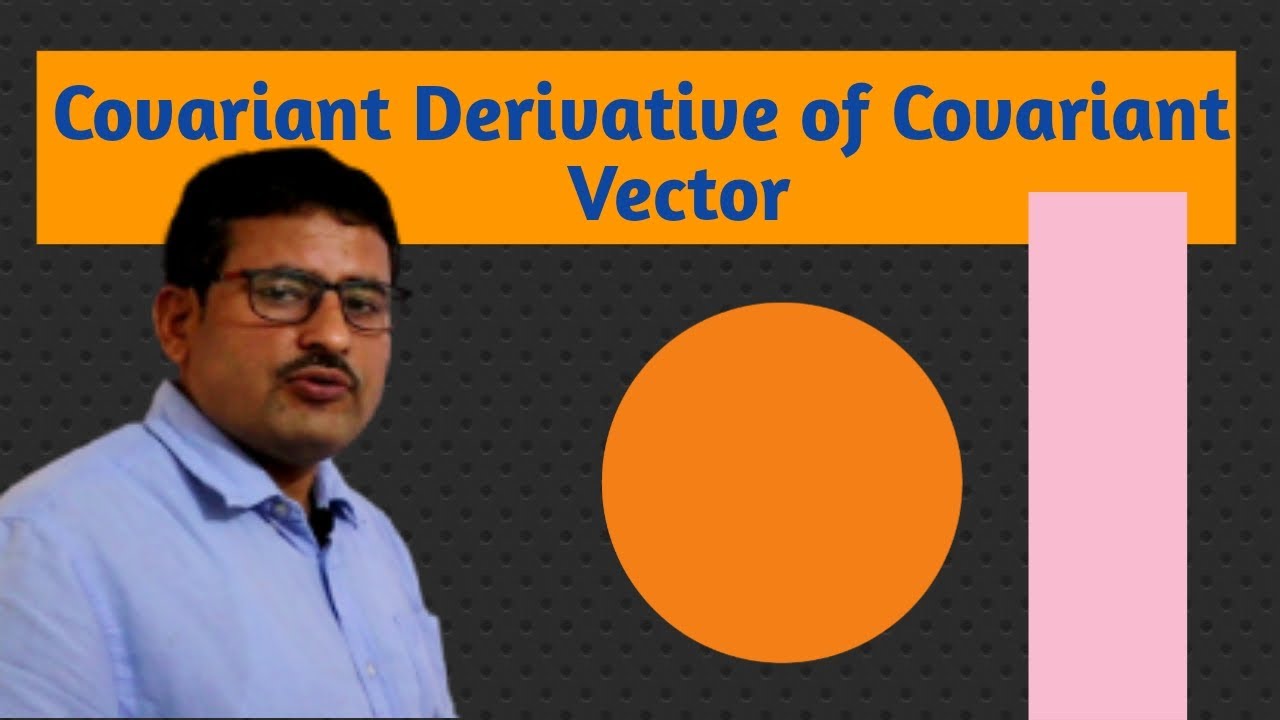 Covariant Derivative of Covariant Vector/Tensor Analysis for BSc, MSc ...