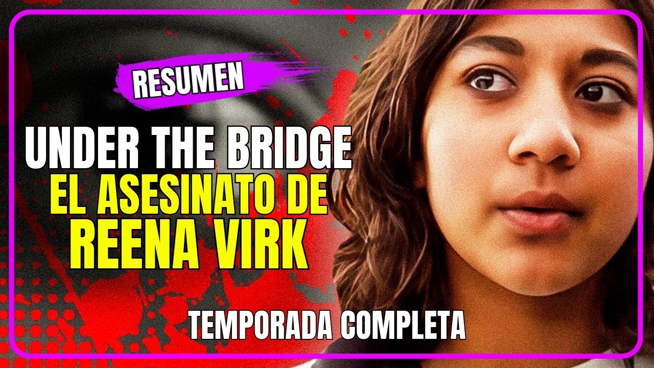 ️‍🩹 BAJO EL PUENTE: El Asesinato de Reena Virk | RESUMEN TEMPORADA ...