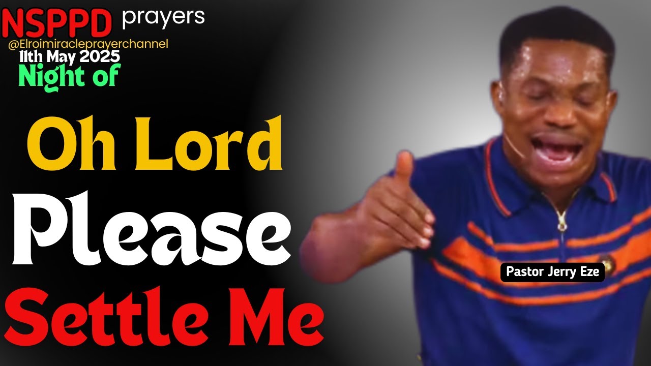 NSPPD NIGHT OF OH LORD PLEASE SETTLEMENT ME || PASTOR JERRY EZE ||11TH ...