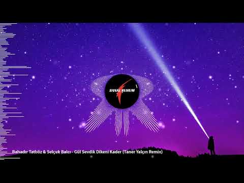 Bahadır Tatlıöz & Selçuk Balcı - Gül Sevdik Dikeni Kader (Taner Yalçın Remix)