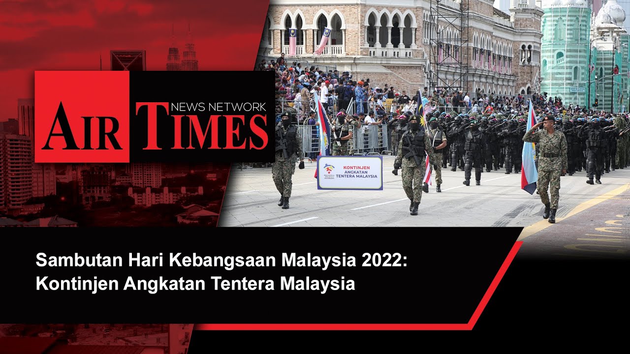 Perarakan Hari Kebangsaan Malaysia 2022: Kontinjen Angkatan Tentera ...