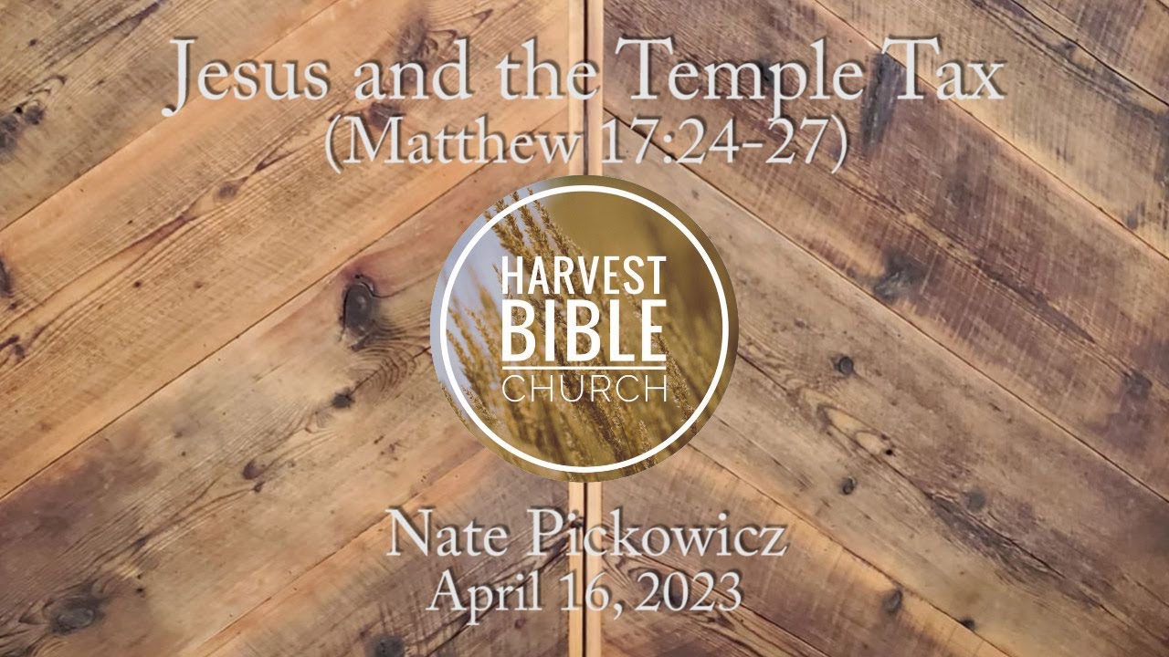 20230416 - Jesus & the Temple Tax (Matthew 17:24-27) [Nate Pickowicz ...