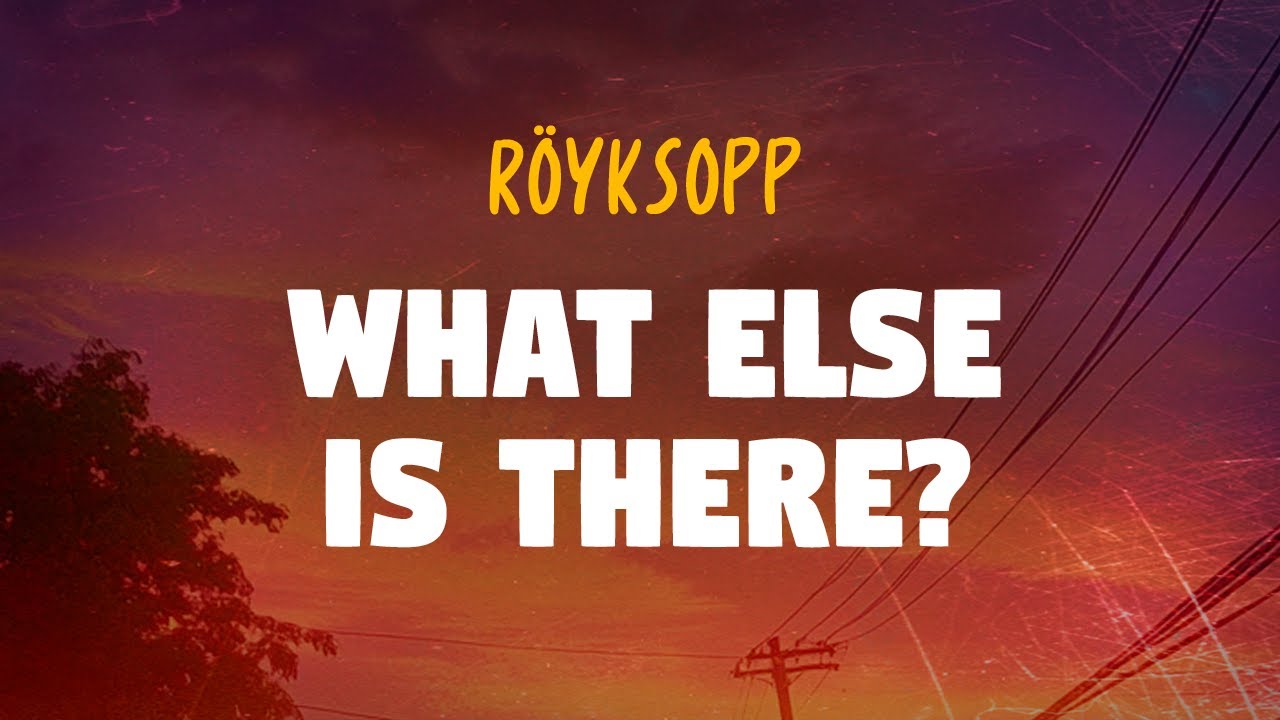 Röyksopp - What Else Is There? (Lyrics) - YouTube